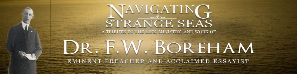 Discover more about the life, ministry and legacy of Dr. F. W. Boreham ...