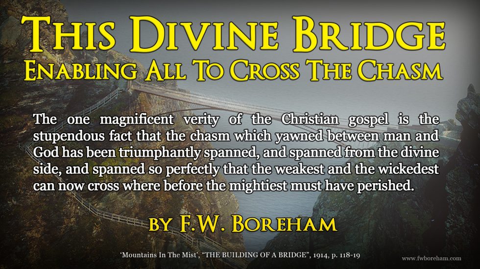 THE BUILDING OF THE BRIDGE | Introducing Dr. F. W. Boreham, eminent ...
